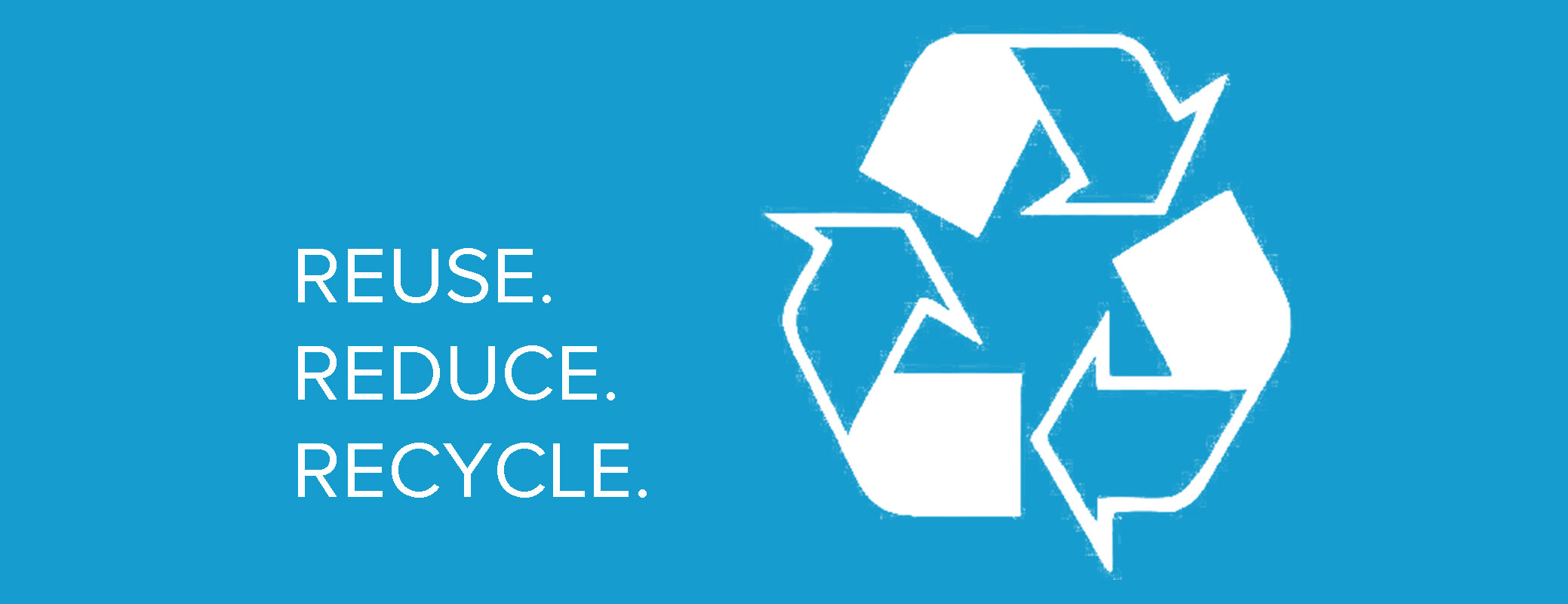 Reuse. Reduce. Recycle. Repeat